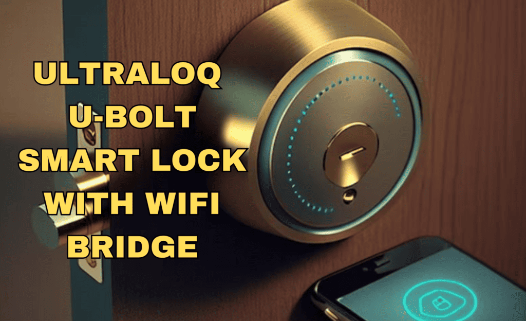Introducing the ULTRALOQ U-Bolt Smart Lock with WiFi Bridge